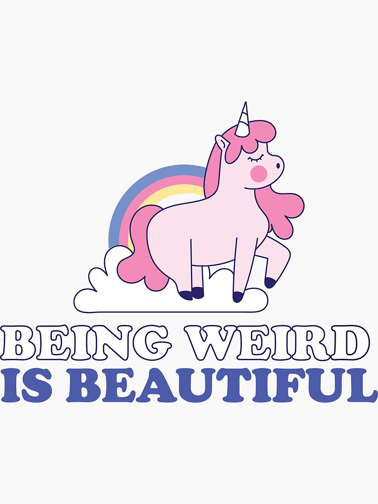 "Being weird is beautiful!" Sticker by teez4dayz | Redbubble