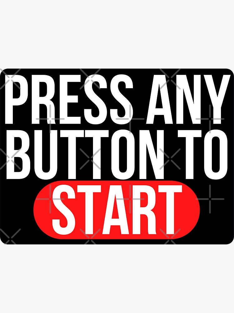 "Press Any Button To Start" Sticker for Sale by BigMovesHustler | Redbubble
