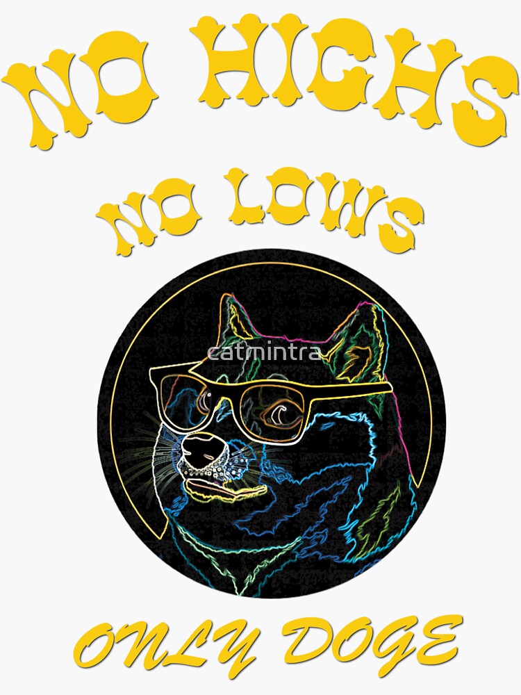 "No Highs No Lows Only Doge Style" Sticker for Sale by catmintra ...