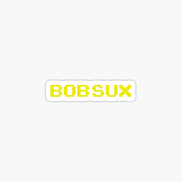 "bob sux" Sticker for Sale by alliejohns3 | Redbubble