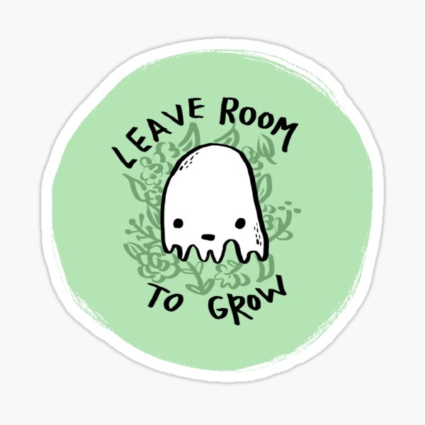 "leave room to grow" Sticker for Sale by emgrav | Redbubble