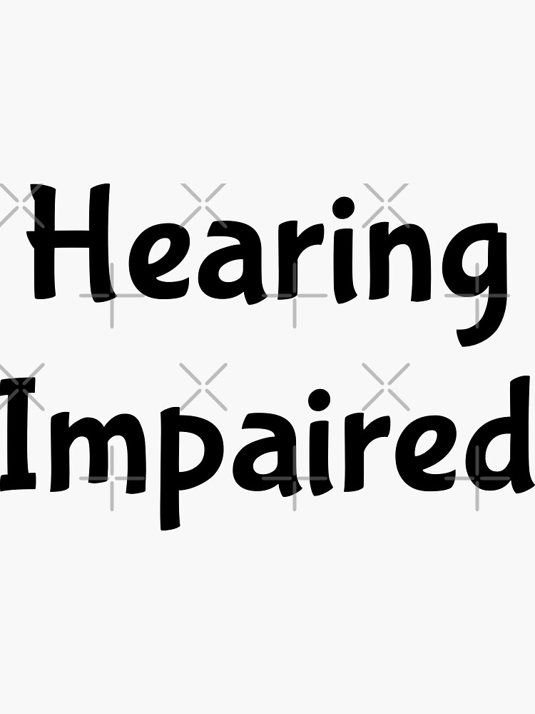 "Hearing Impaired " Sticker for Sale by mwagie | Redbubble