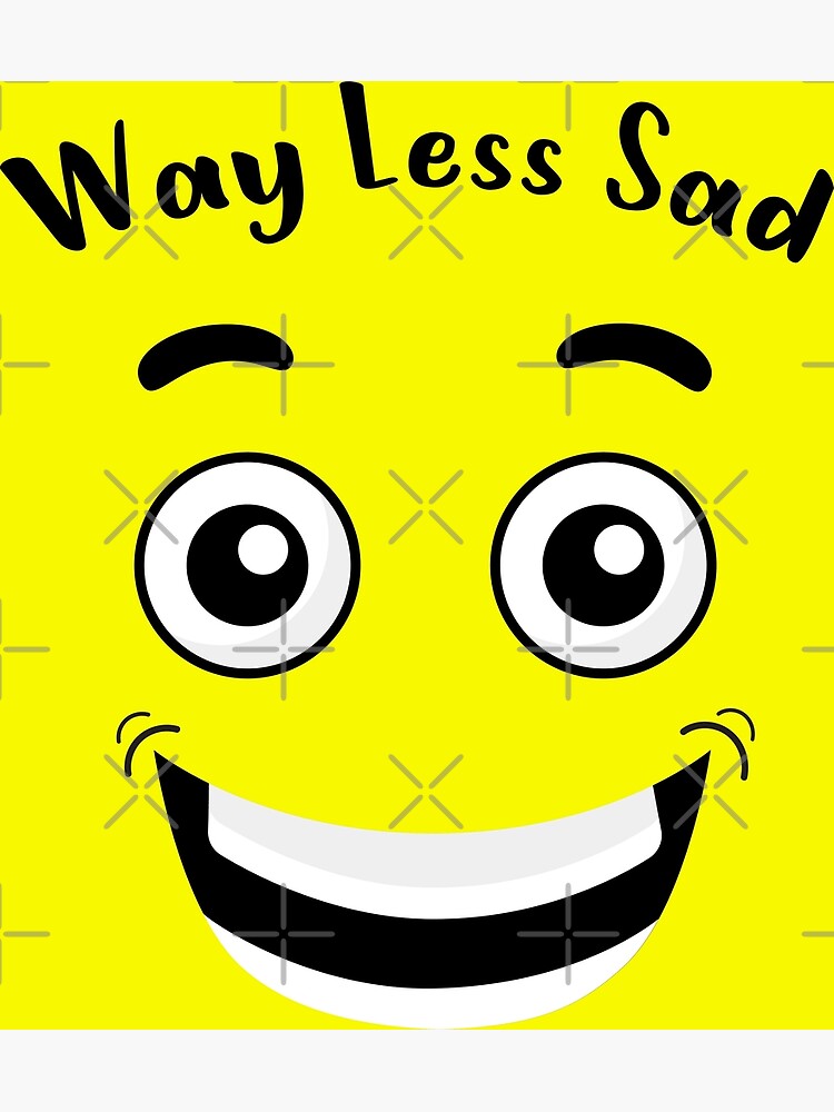 "Funny face be happy gift take way less sad" Poster by lemmux | Redbubble