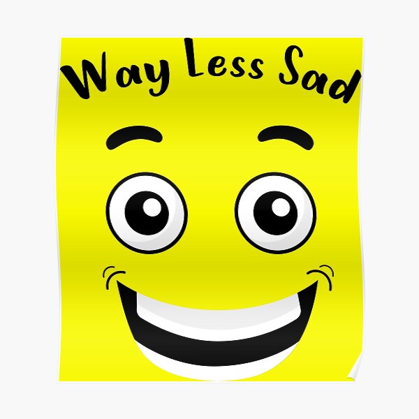 "Funny face be happy gift take way less sad" Poster by lemmux | Redbubble