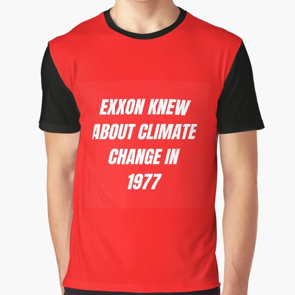 "Exxon knew about climate change in 1977" T-shirt for Sale by xenoic ...