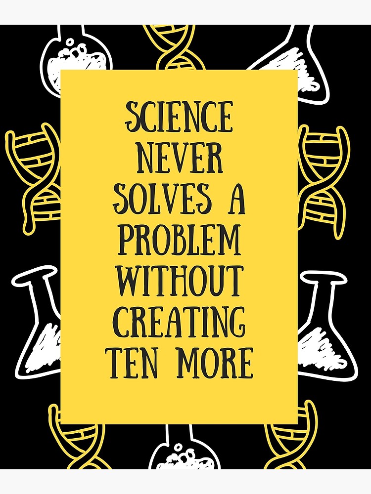 Science Never Solves A Problem Without Creating Ten More Poster For Sale By Stickershero 