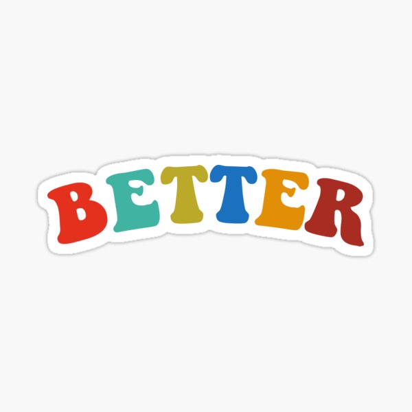 "better" Sticker by vbsartwork | Redbubble