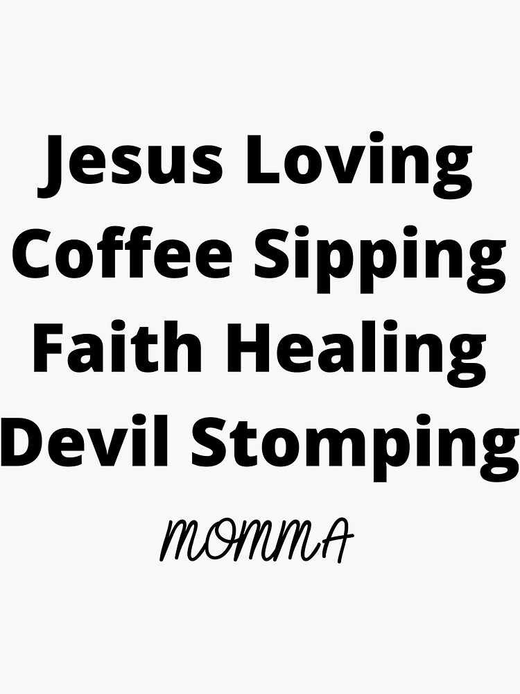"Jesus Loving Coffee Sipping Faith Healing Devil Stomping Momma ...