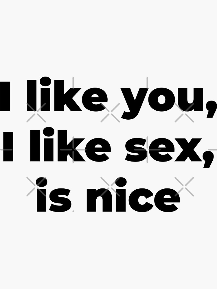 I Like You I Like Sex Is Nice Sticker For Sale By Zexten Redbubble