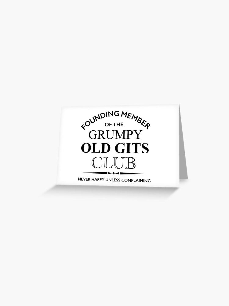 "Founding Member of the Grumpy Old Gits Club" Greeting Card for Sale by ...