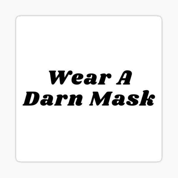 "Wear A Darn Mask Face Mask" Sticker by JaredVazquez27 | Redbubble