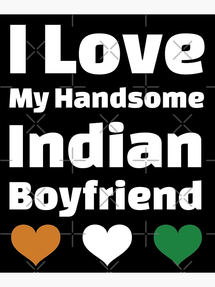 "I Love My Handsome Indian Boyfriend - India Boyfriend" Poster for Sale ...
