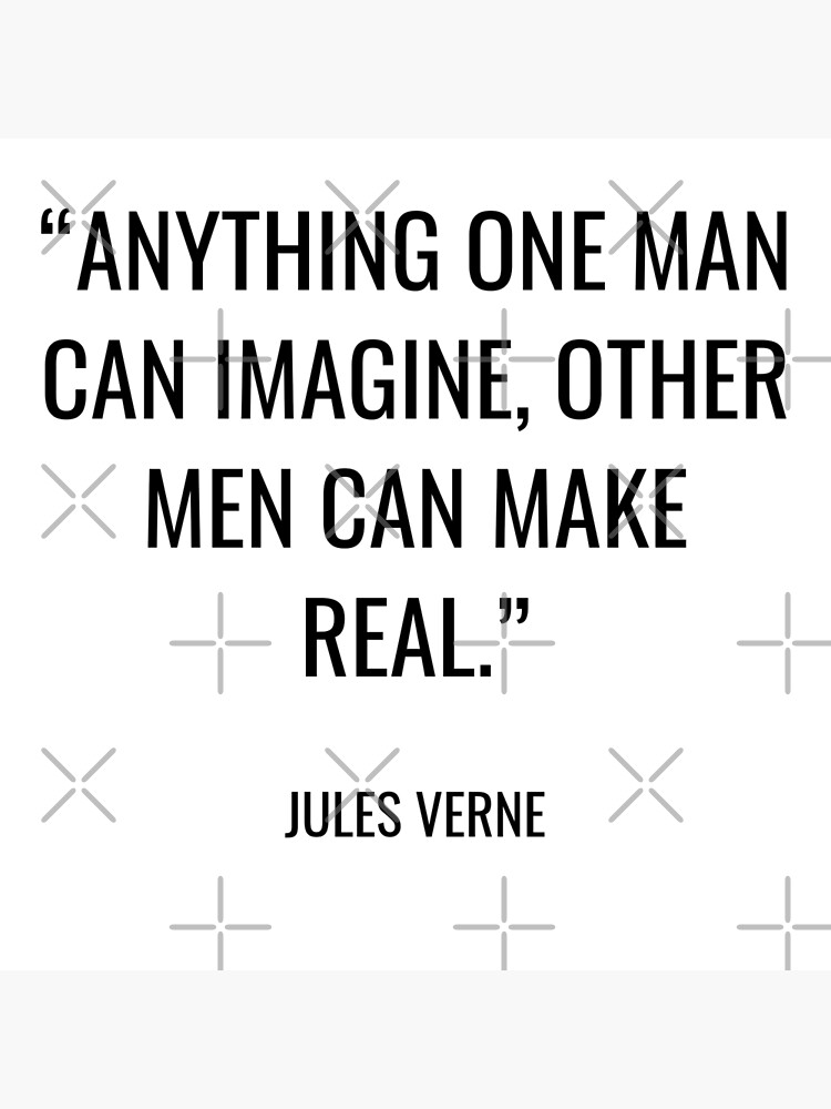 Jules Verne Anything One Man Can Imagine Other Men Can Make Real