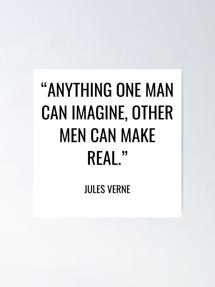 Jules Verne Anything One Man Can Imagine Other Men Can Make Real
