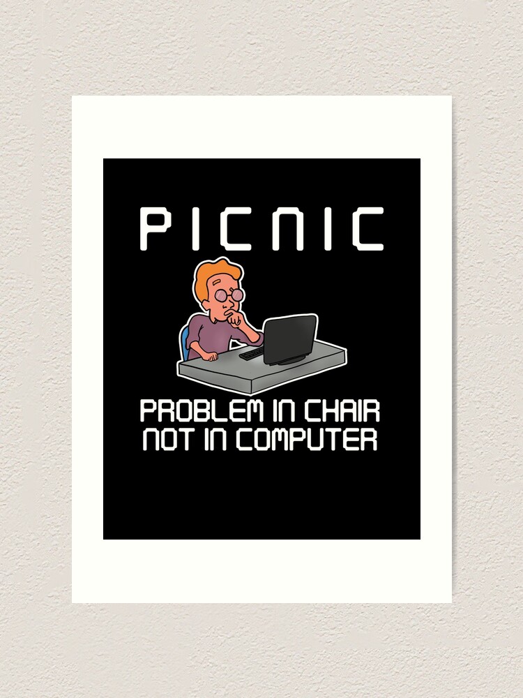 "PICNIC Problem In Chair Not In Computer Hacker" Art Print for Sale by ...
