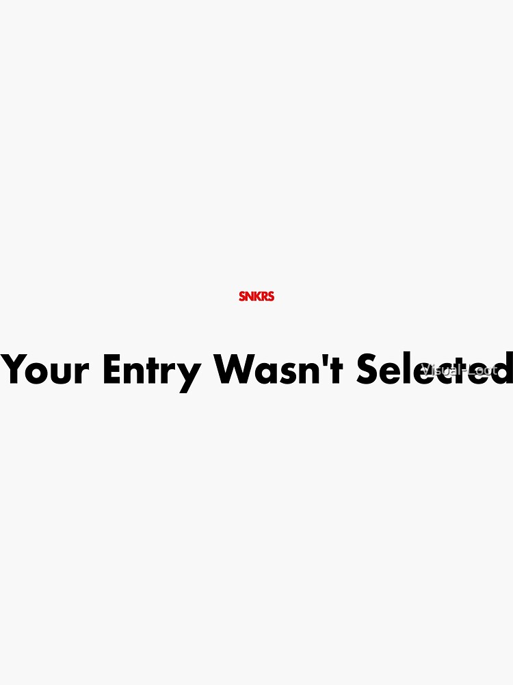 "SNKRS Your Entry Wasn't Selected" Sticker by Visual-Loot | Redbubble