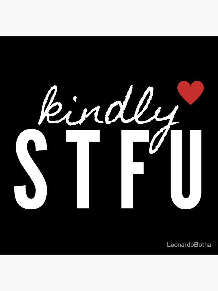 "Kindly Shut Up STFU" Sticker for Sale by LeonardoBotha | Redbubble