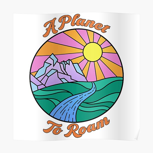 "A Planet To Roam" Poster for Sale by APlanetToRoam | Redbubble