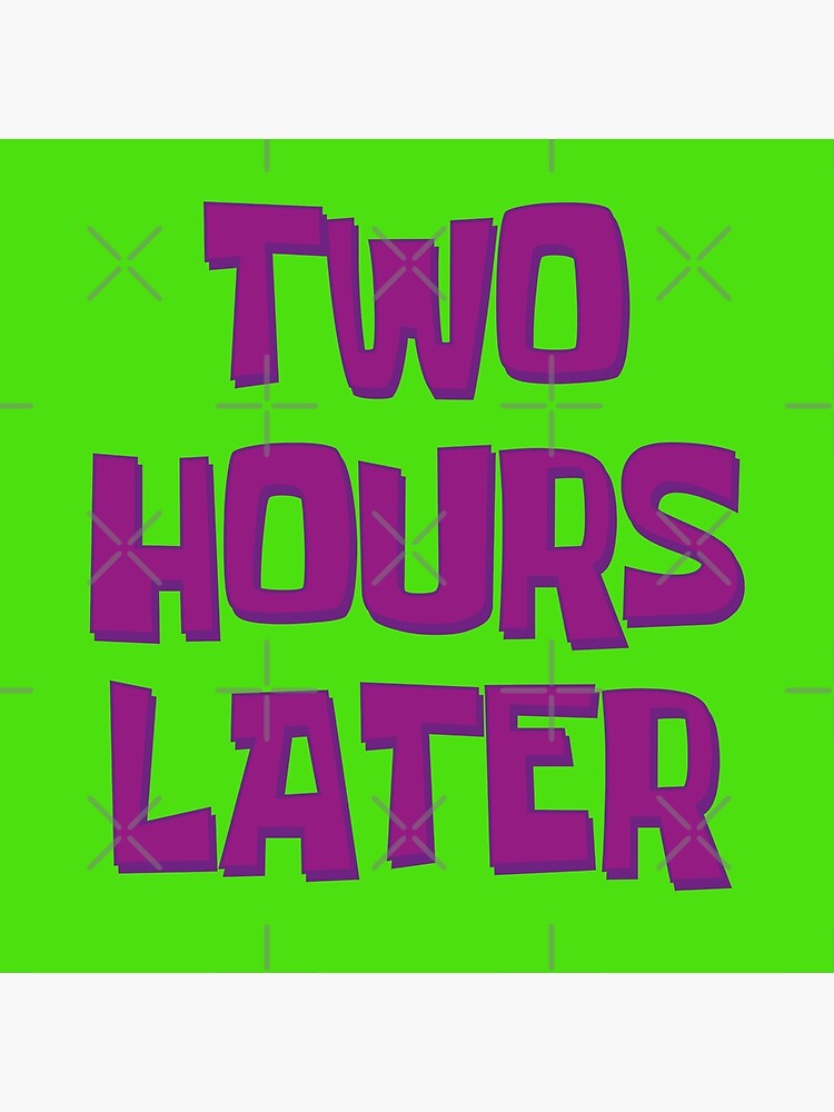 "2 hour later" Poster for Sale by paubaz | Redbubble