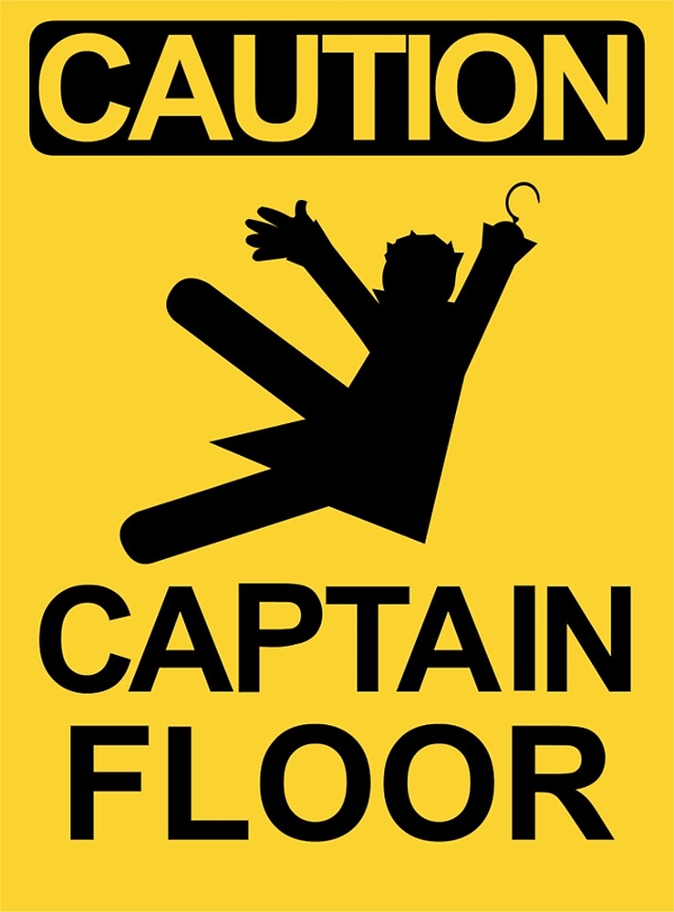 "CAUTION! Captain Floor" by greenjagx44 | Redbubble