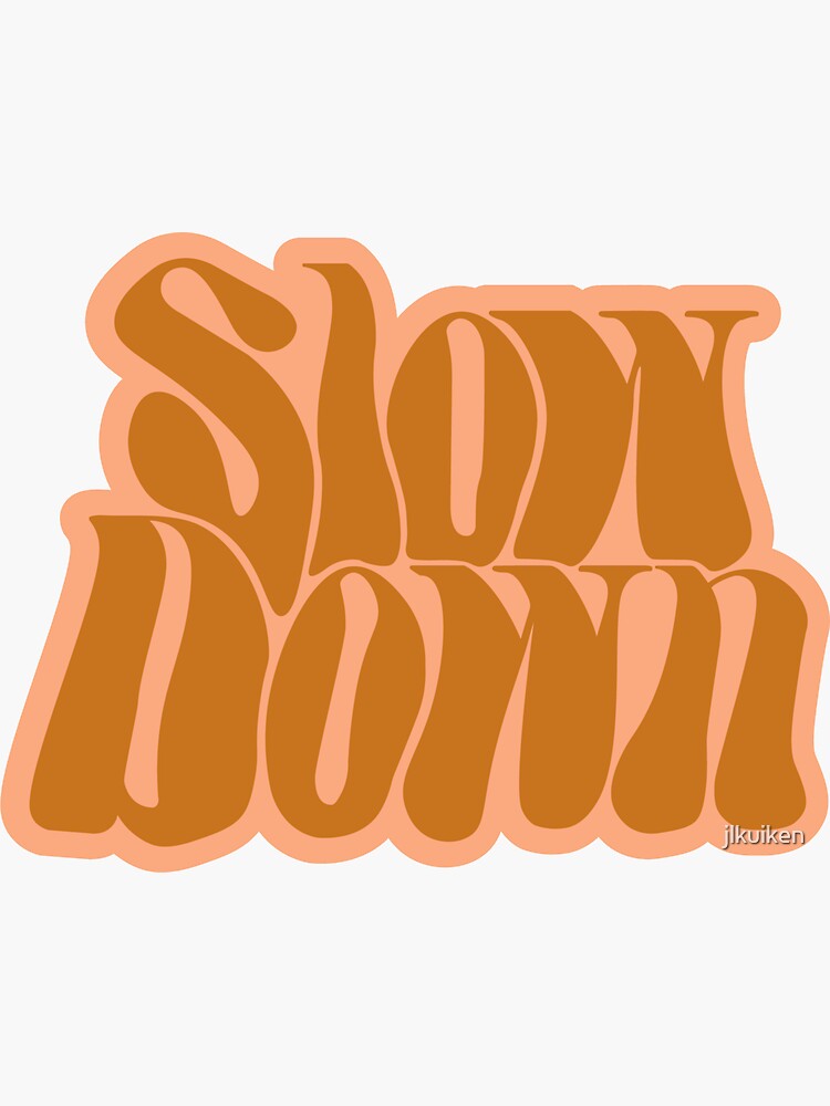 "Slow Down" Sticker for Sale by jlkuiken | Redbubble