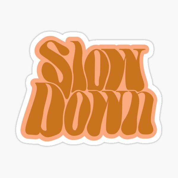 "Slow Down" Sticker for Sale by jlkuiken | Redbubble