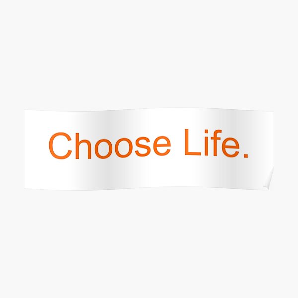 "Choose life" Poster by jaysarchives | Redbubble