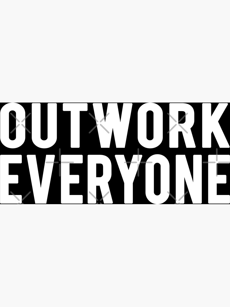 "Outwork Everyone - White Text - Limitless Mindset" Poster for Sale by ...