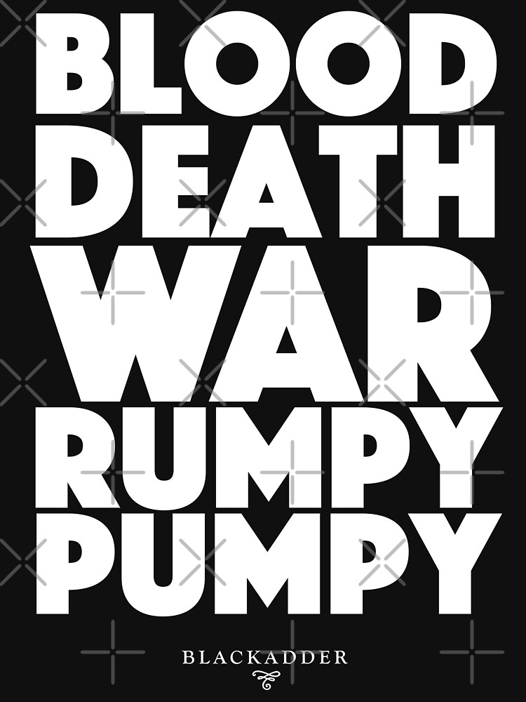 "Blackadder quote - Blood, Death, War, Rumpy Pumpy." Essential T-Shirt ...