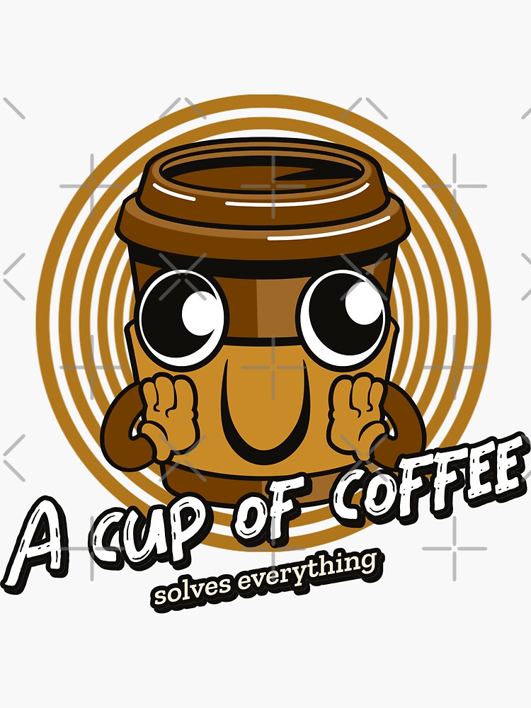 "A cup of coffee solves everything " Sticker for Sale by Socool101 ...