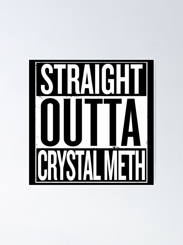 "Straight Outta Crystal Meth Breaking Bad White" Poster for Sale by ...