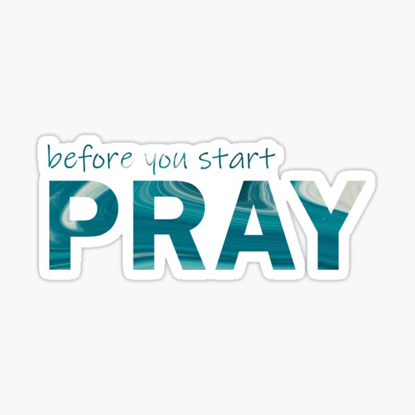 "PRAY before you START" Sticker for Sale by ElwynAnx | Redbubble