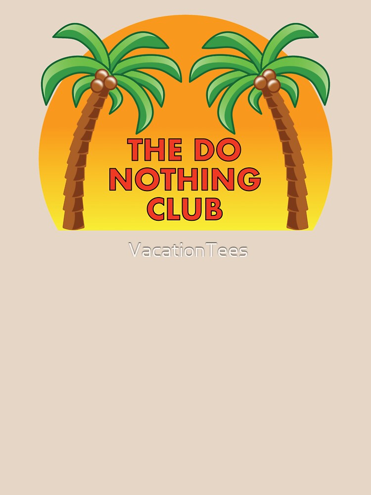 "The Do Nothing Club on Do Nothing Day..." T-shirt for Sale by ...