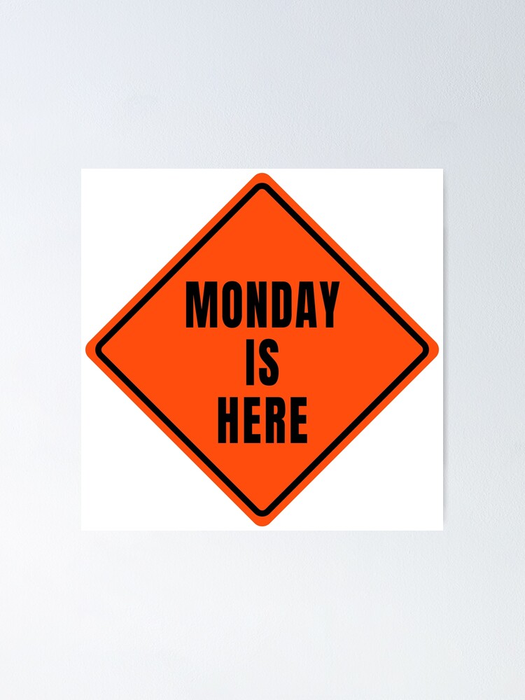 "Monday is here - Warning sign" Poster for Sale by VrajStudio | Redbubble