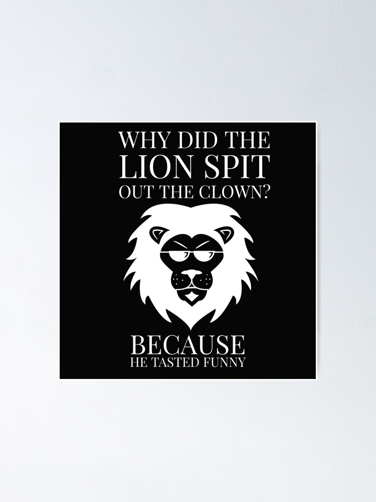 "Why did the lion spit out the clown?" Poster for Sale by thekidsprint ...