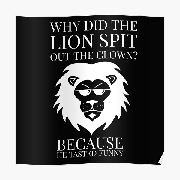 "Why did the lion spit out the clown?" Poster for Sale by thekidsprint ...