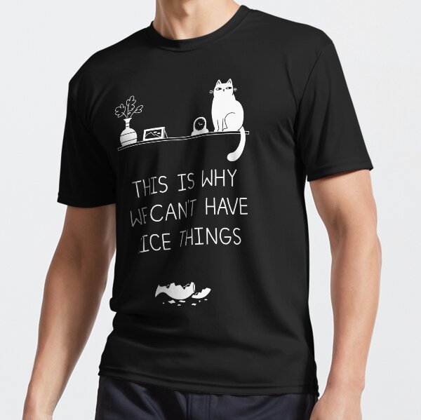 This Is Why We Cant Have Nice Things Active T Shirt For Sale By