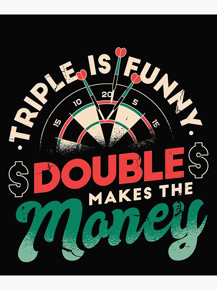 "Triple is funny Double makes the money" Poster by Satrangidesigns ...