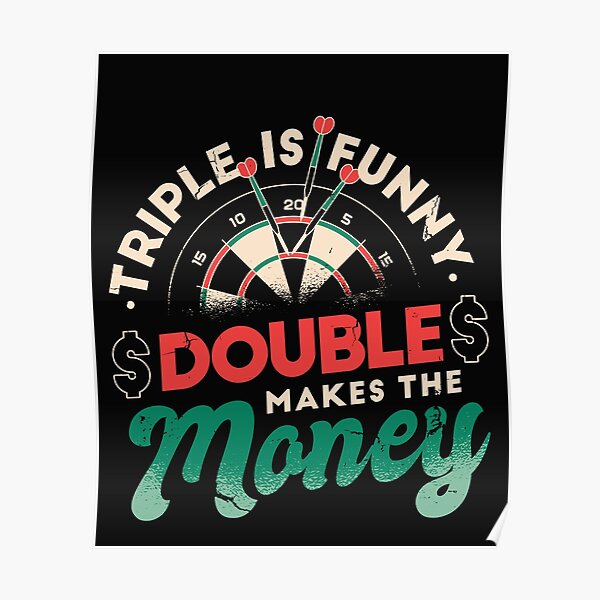 "Triple is funny Double makes the money" Poster by Satrangidesigns ...