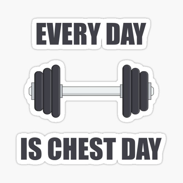 "Every Day is Chest Day" Sticker for Sale by TyrannicalTees | Redbubble