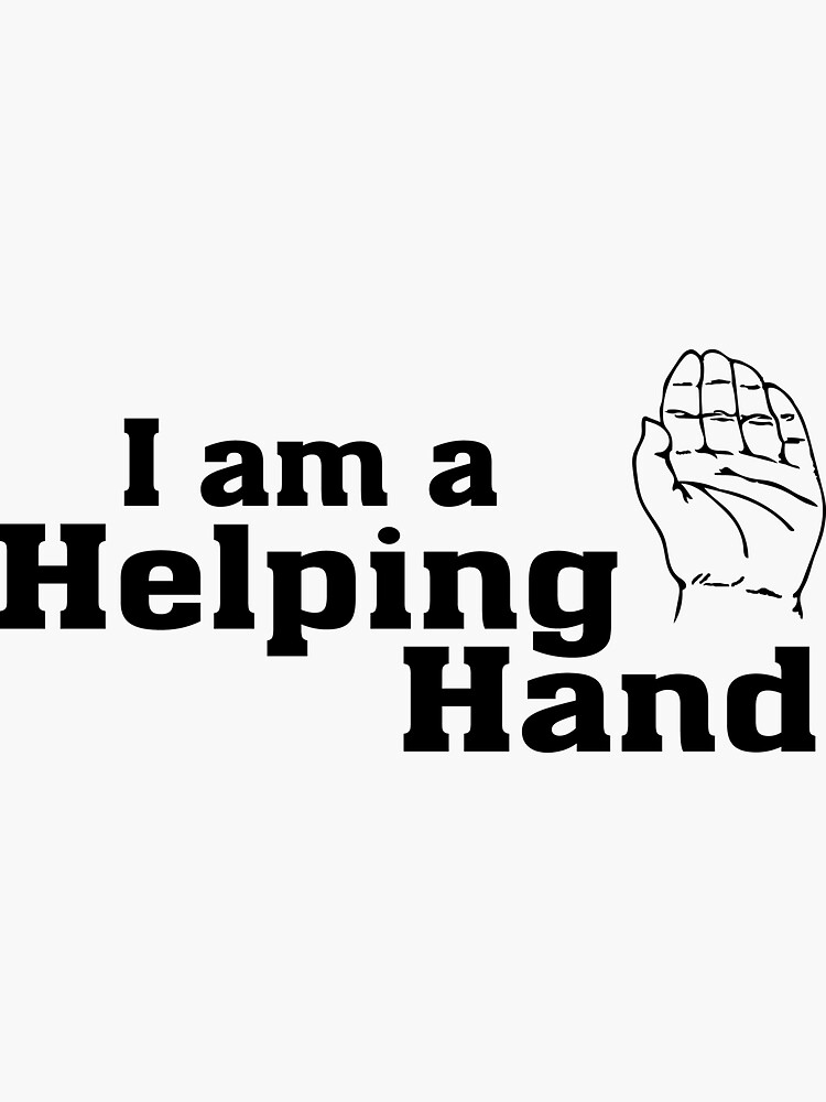 "I Am a Helping Hand" Sticker for Sale by mralphcreative | Redbubble