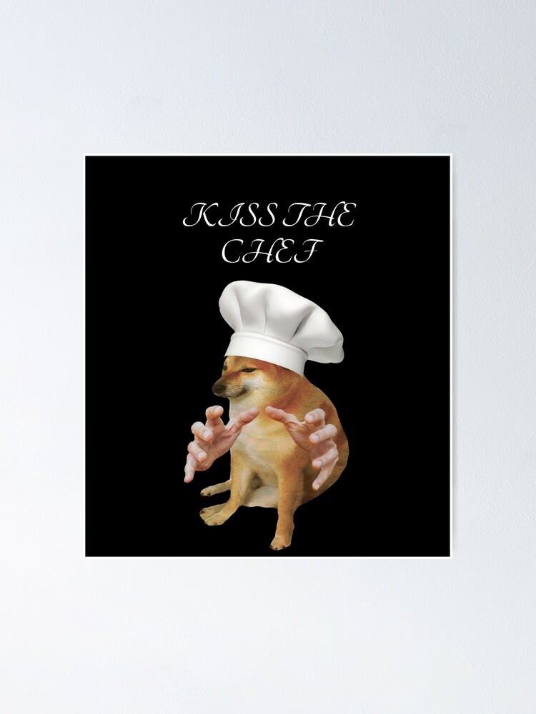 "Kiss Chef Cheems" Poster for Sale by SciathDe | Redbubble