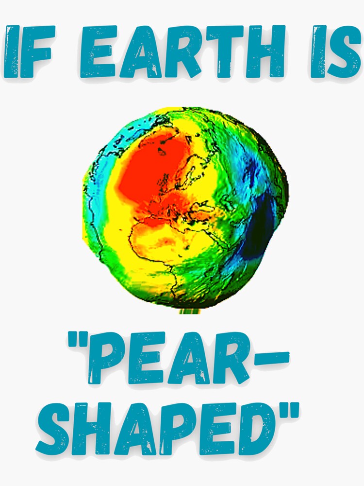 "If Earth is "pear-shaped" Classic T-Shirt" Sticker for Sale by ...