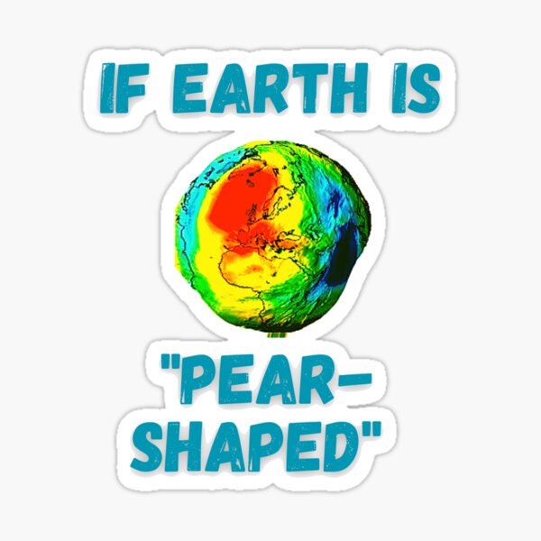 "If Earth is "pear-shaped" Classic T-Shirt" Sticker for Sale by ...