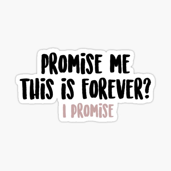 "promise me this is forever?" Sticker by christinag7 | Redbubble
