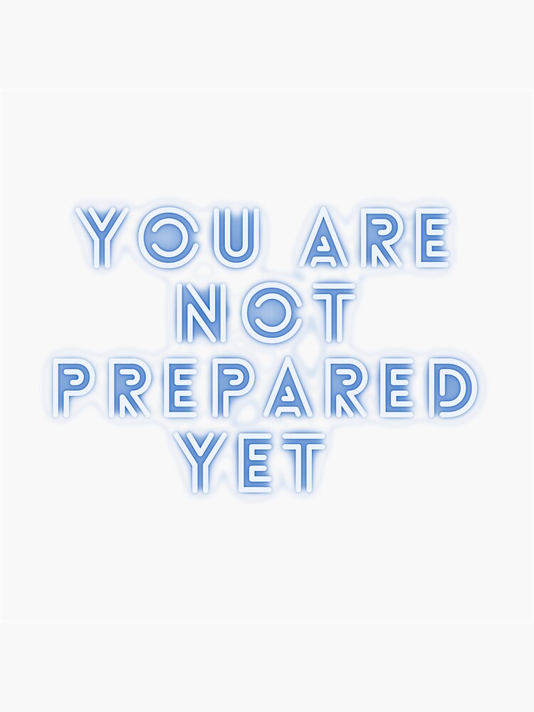"You Are Not Prepared Yet" Sticker for Sale by raelinn | Redbubble