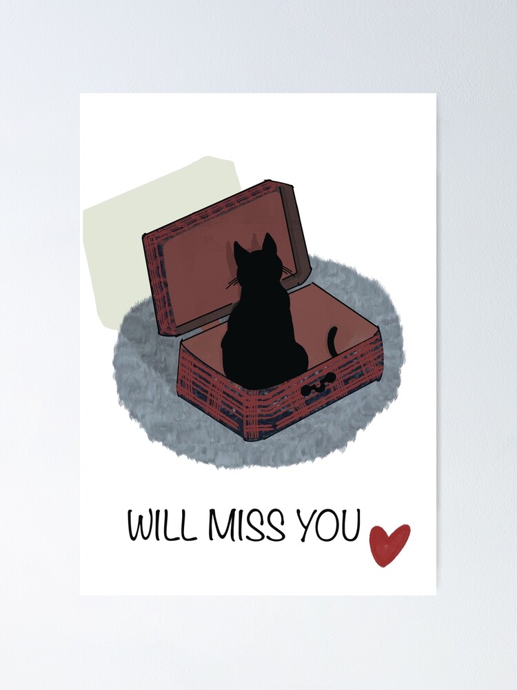 "My cat will miss me" Poster for Sale by TDesertfox | Redbubble
