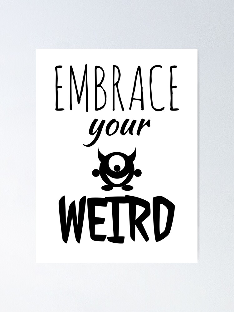 "Embrace your weird" Poster for Sale by Gingatoo | Redbubble