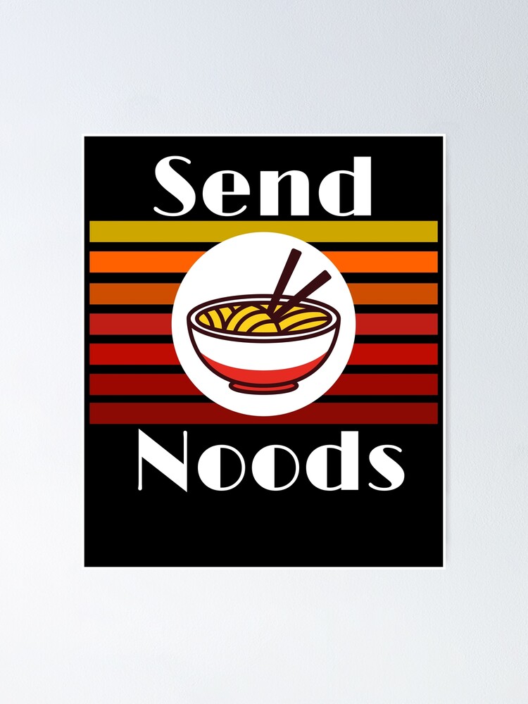"Send Noods Ramen Meme" Poster by Dailey-FS | Redbubble