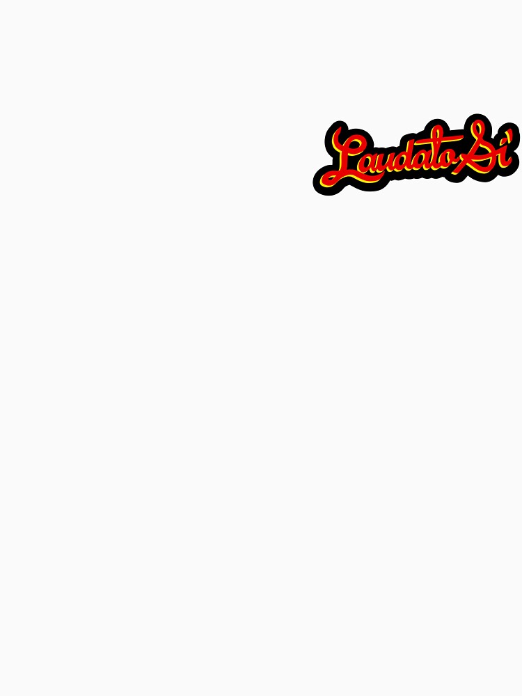 "Laudato si' - Cursive - Pope Francis's Encyclical" T-shirt for Sale by ...